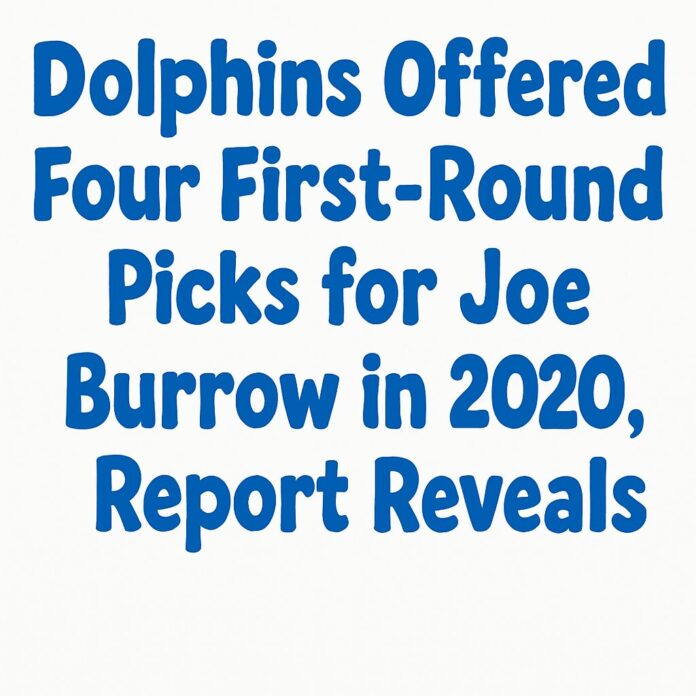 Dolphins Offered Four First-Round Picks for Joe Burrow in 2020, Report ...