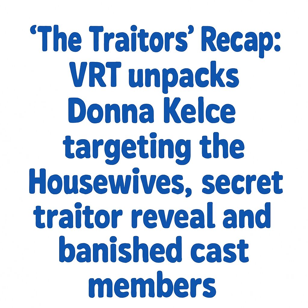 ‘The Traitors’ Recap: VRT unpacks Donna Kelce targeting the Housewives ...