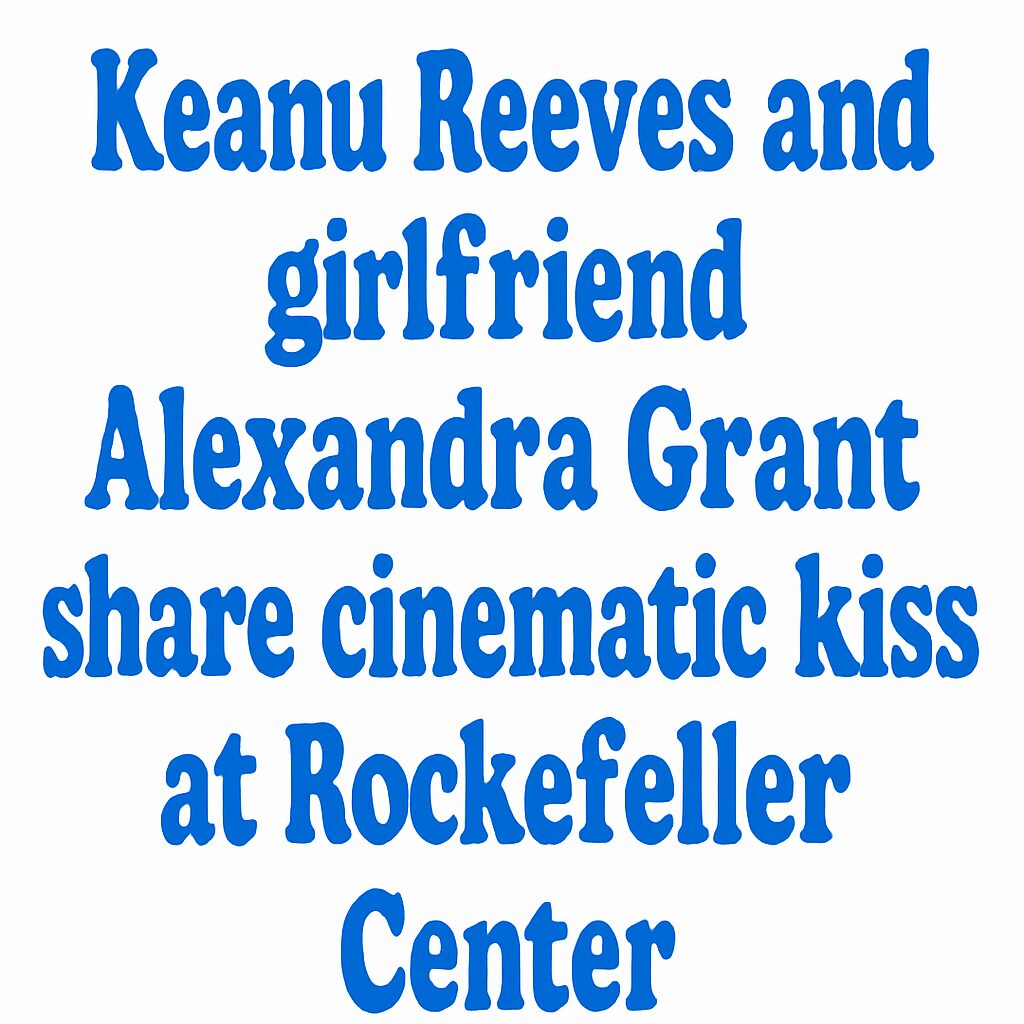 Keanu Reeves and girlfriend Alexandra Grant share cinematic kiss at ...