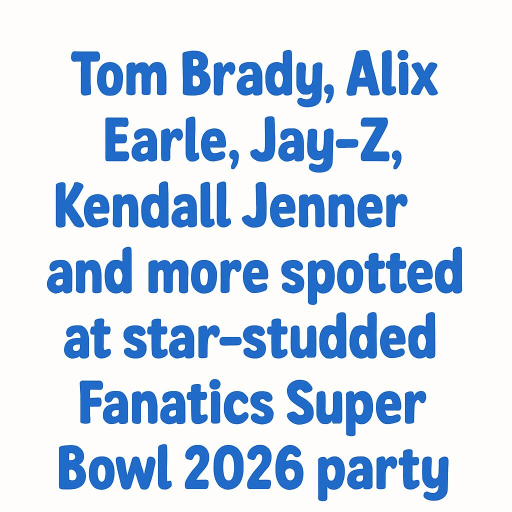 Tom Brady, Alix Earle, Jay-Z, Kendall Jenner and more spotted at star ...